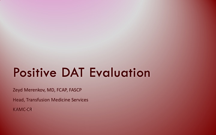 Evaluation of a Positive Direct Antiglobulin Test – Dr. Zeyd Merenkov