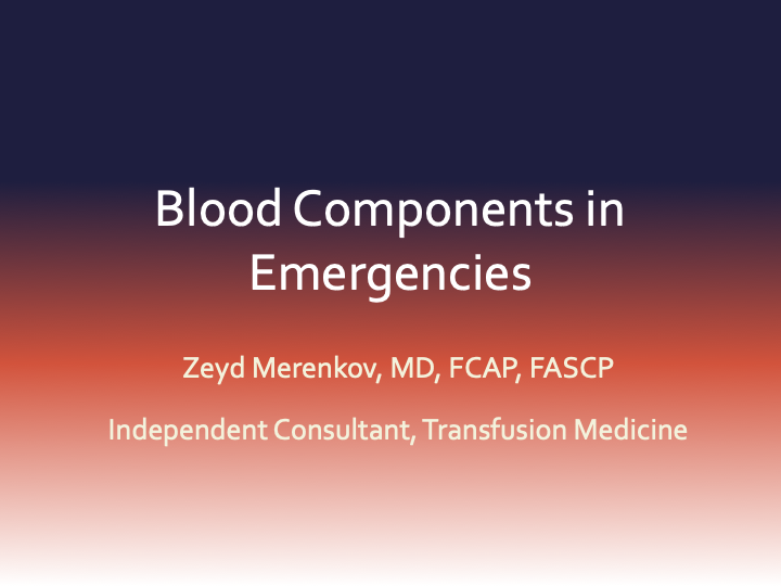 Blood Components in Emergencies – Dr. Zeyd Merenkov