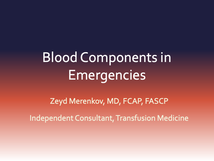 Blood Bank Components in Emergencies – Dr. Zeyd Merenkov