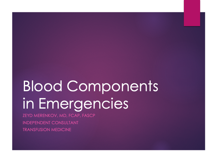 Blood Components in Emergencies – Dr. Zeyd Merenkov